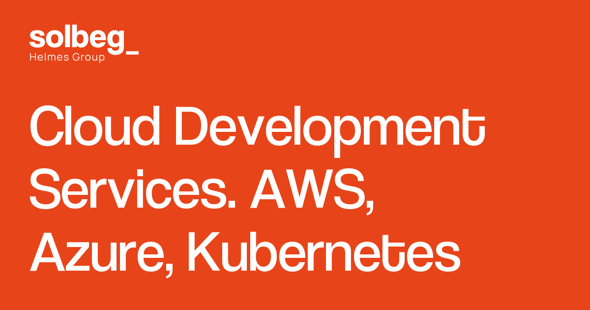 Cloud Development Services Aws Azure Kubernetes Solbeg